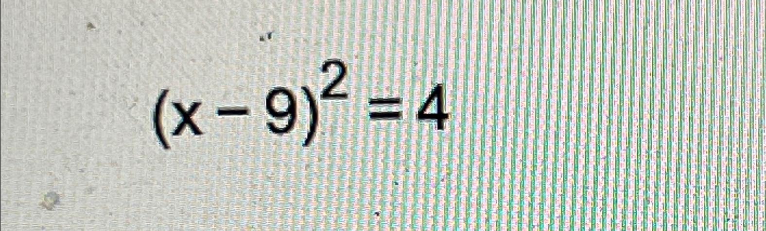 Solved (x-9)2=4 | Chegg.com