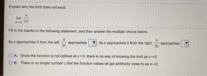 Solved Explain why the limit does not exist. lim x=0 x Fill | Chegg.com