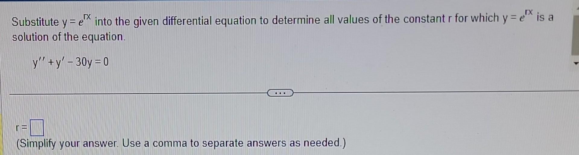 Solved Substitute y=eΓx into the given differential equation | Chegg.com