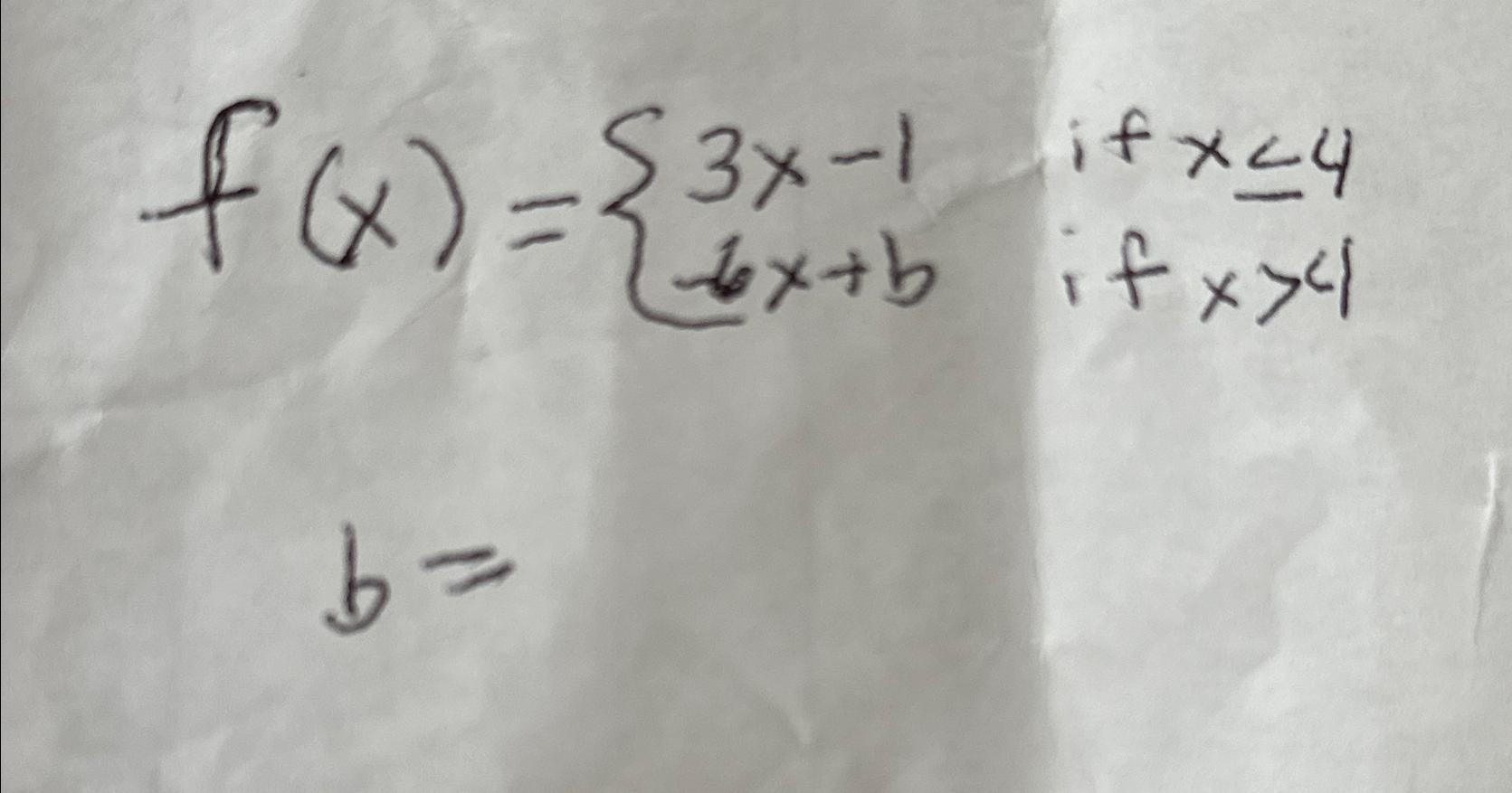 Solved f(x)={3x-1 if x≤4-6x+b if x>4b= | Chegg.com
