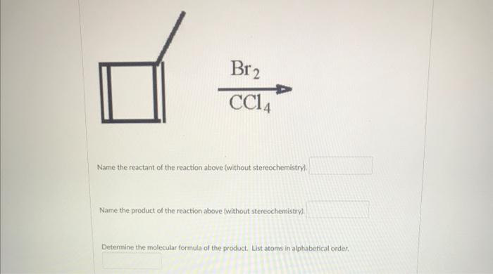 Solved Br2 CC14 Name the reactant of the reaction above | Chegg.com
