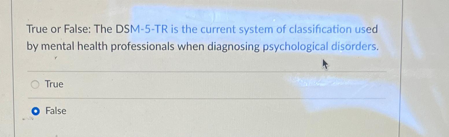 Solved True or False: The DSM-5-TR is the current system of | Chegg.com