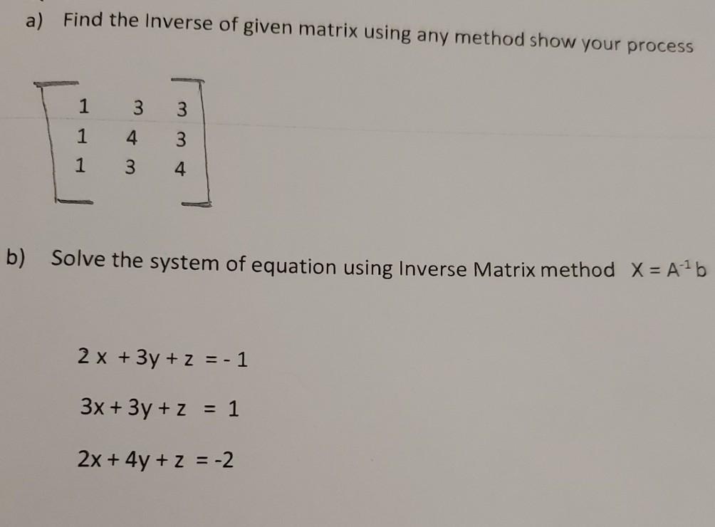 Solved a) Find the Inverse of given matrix using any method | Chegg.com