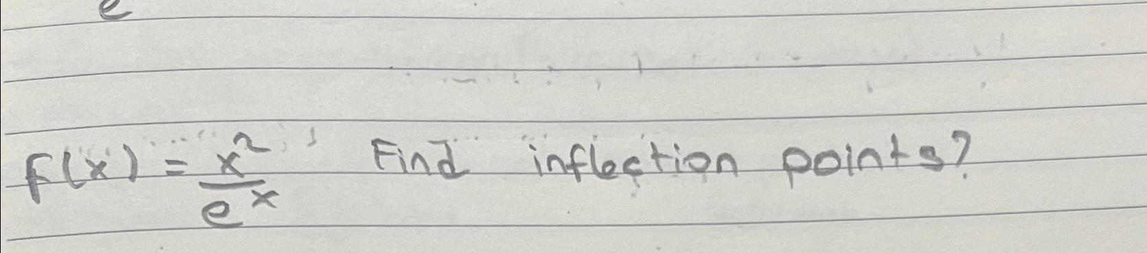 Solved f(x)=x2ex ﻿Find inflection points? | Chegg.com