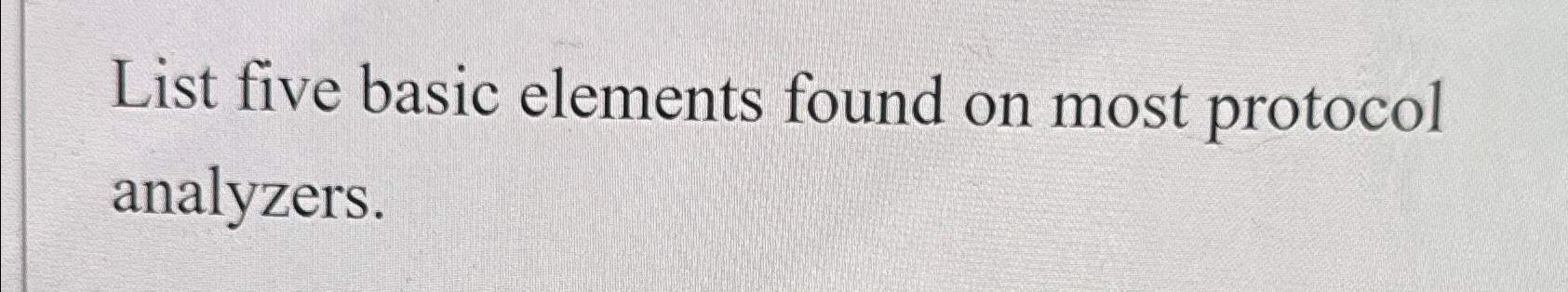 Solved List five basic elements found on most protocol | Chegg.com