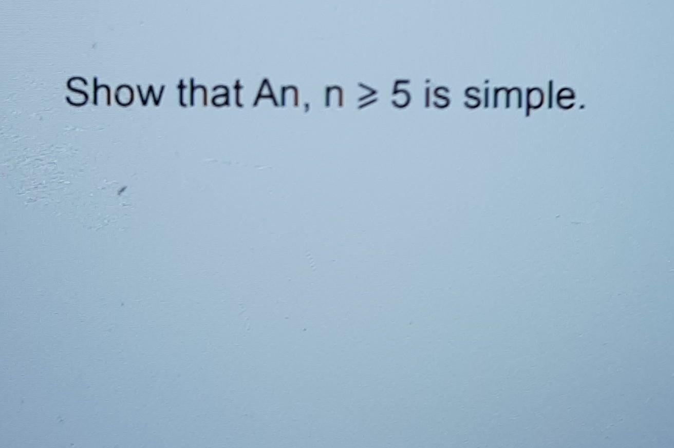 Solved Show that An,n⩾5 is simple. | Chegg.com