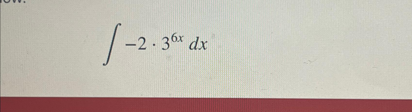 Solved ∫﻿﻿-2*36xdx | Chegg.com