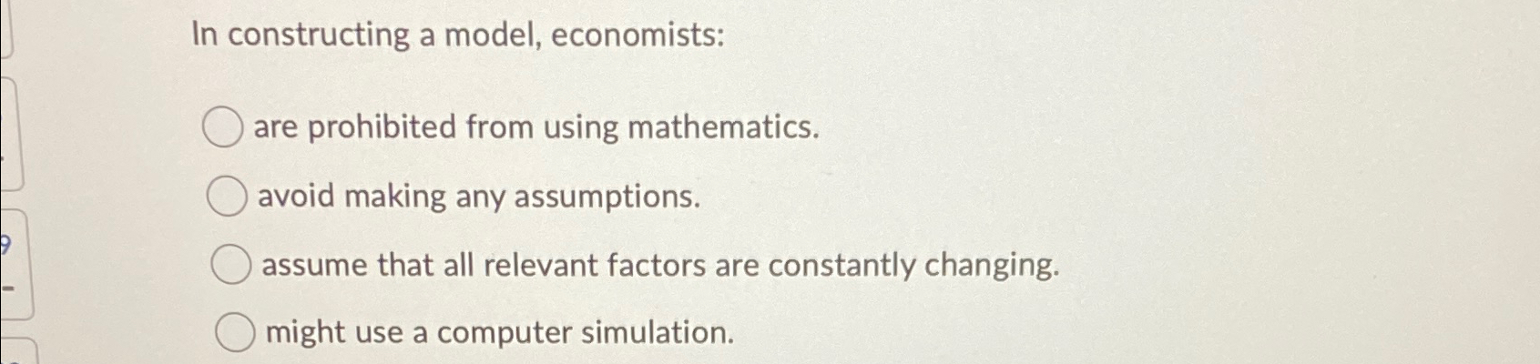Solved In constructing a model, economists:are prohibited | Chegg.com