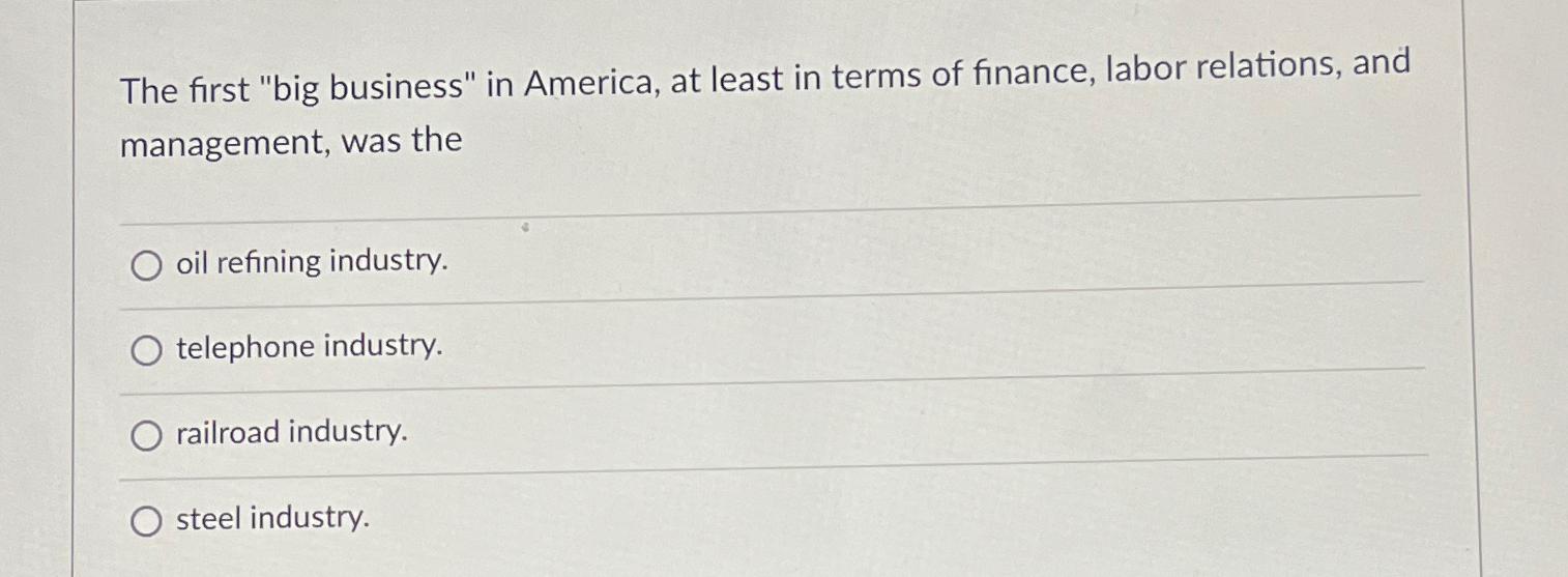 Solved The first "big business" in America, at least in | Chegg.com