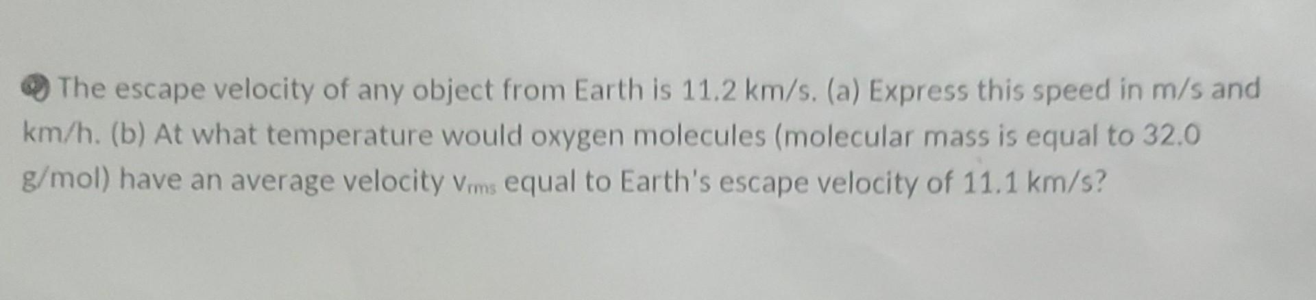 Solved Q) The escape velocity of any object from Earth is | Chegg.com