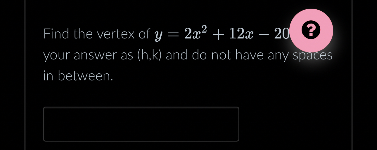 Solved verteFind the vertex of y=2x2+12x-20your answer as | Chegg.com