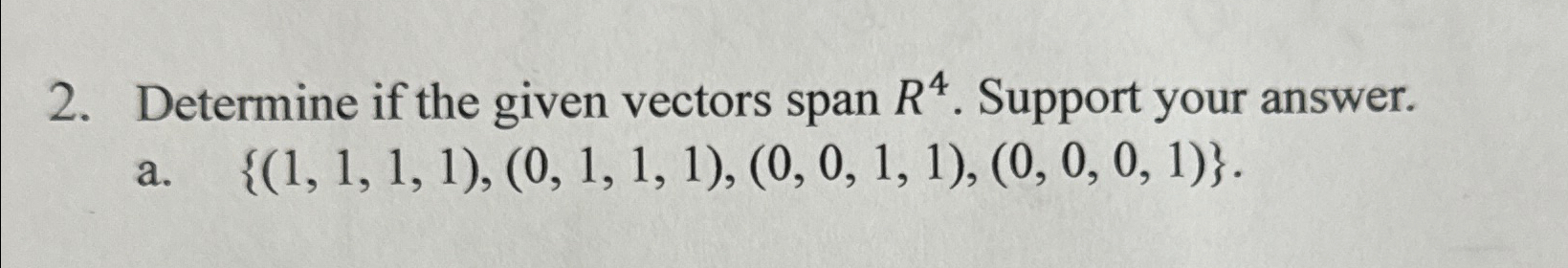 Solved Determine if the given vectors span R4. ﻿Support your | Chegg.com