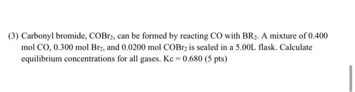 Solved (3) Carbonyl bromide, COBr2, can be formed by | Chegg.com