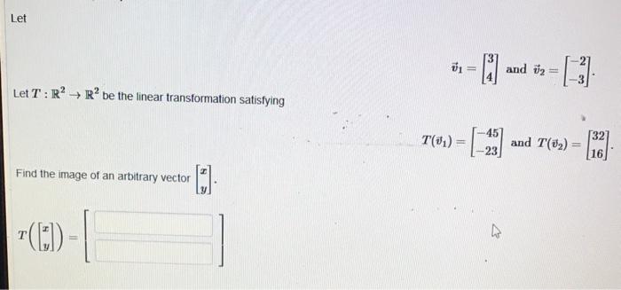 Solved v1=[34] and v2=[−2−3] Let T:R2→R2 be the linear | Chegg.com
