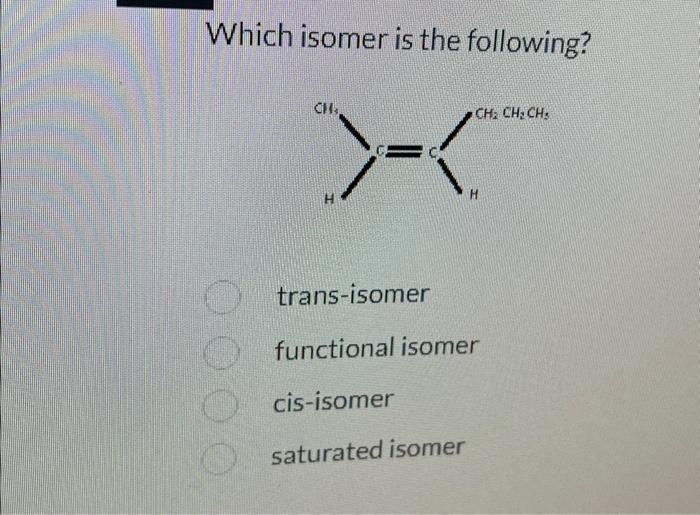 Solved Which isomer is the following? trans-isomer | Chegg.com