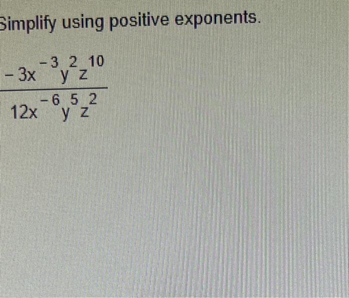 Solved Simplify using positive exponents | Chegg.com