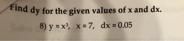 Solved find dy for the given values of x and dx. 8) y = x3, | Chegg.com