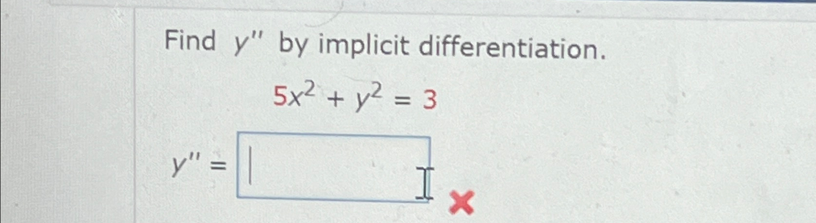 Solved Find y'' ﻿by implicit differentiation.5x2+y2=3y''= | Chegg.com