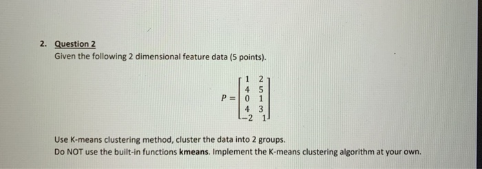 Solved 2. Question 2 Given the following 2 dimensional | Chegg.com