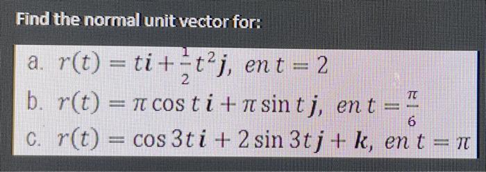 Solved Find the normal unit vector for: a. r(t)=ti+21t2j, en | Chegg.com