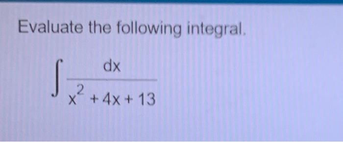 Solved Evaluate the following integral. ∫x2+4x+13dx | Chegg.com