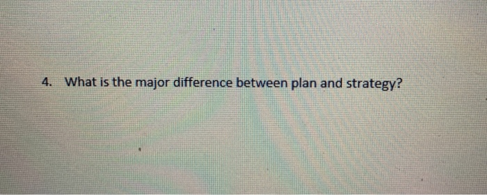 Solved 4. What is the major difference between plan and | Chegg.com