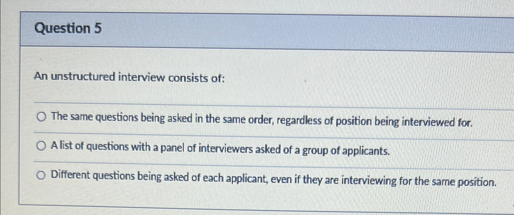 Solved Question 5An unstructured interview consists of:The | Chegg.com