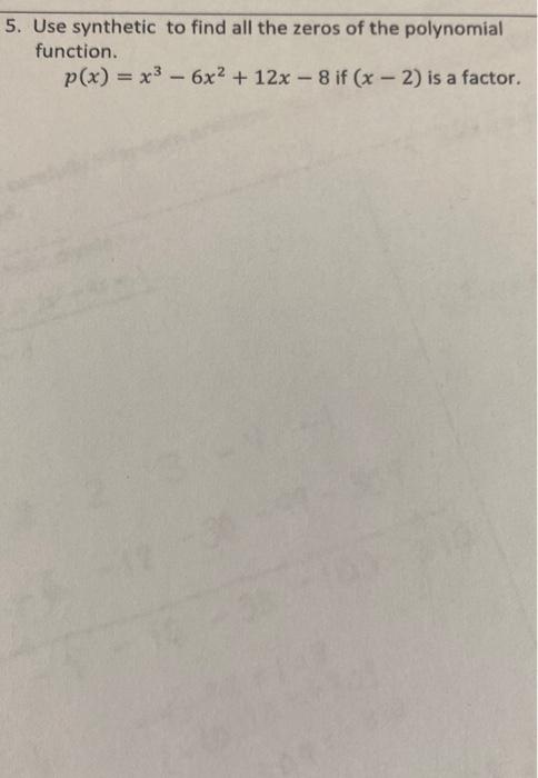 Solved 5. Use synthetic to find all the zeros of the | Chegg.com