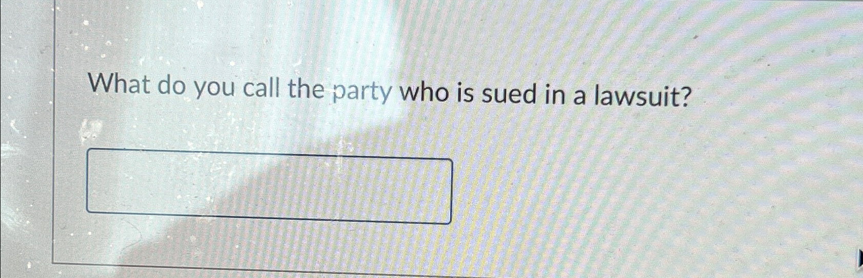 Solved What do you call the party who is sued in a lawsuit? | Chegg.com
