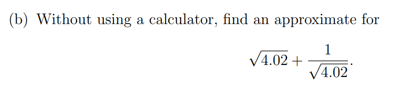 Solved (b) ﻿Without using a calculator, find an approximate | Chegg.com