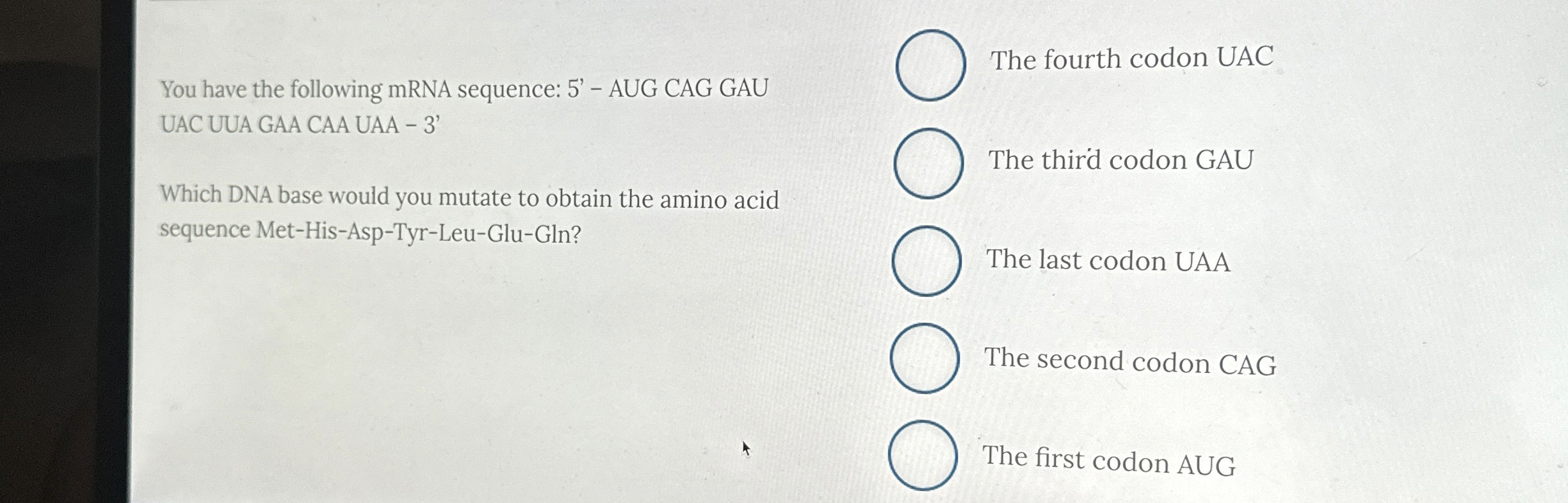 Solved You have the following mRNA sequence: 5' - ﻿AUG CAG | Chegg.com
