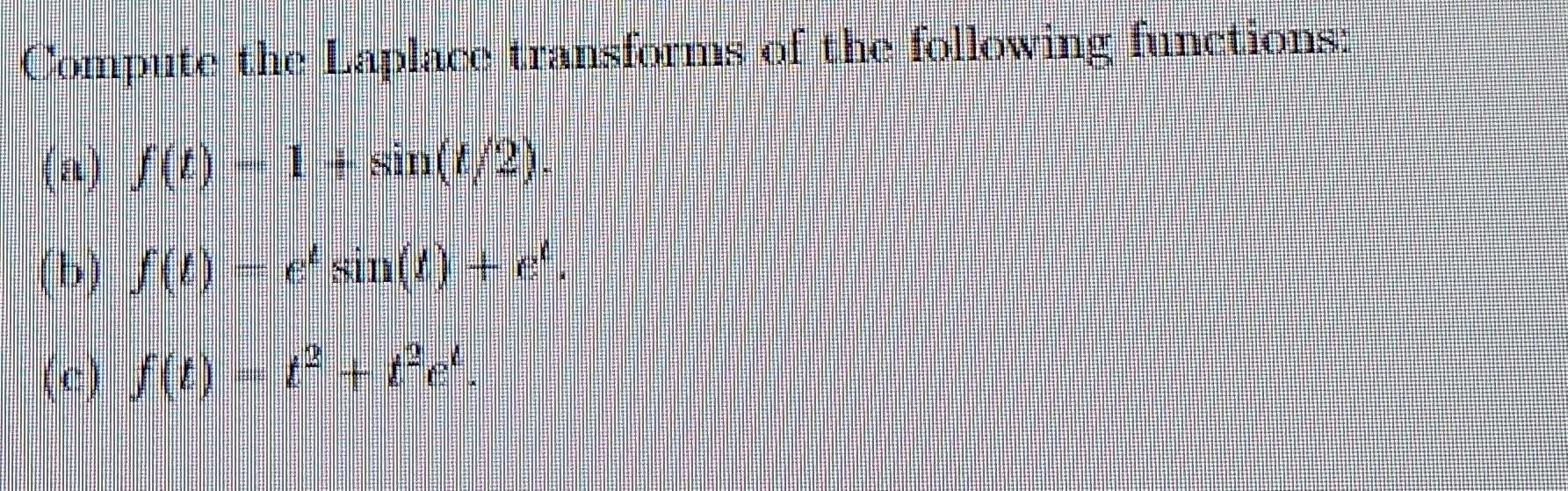 Solved Compute the Laplace transforms of the following | Chegg.com