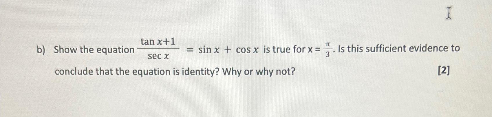 Solved b) ﻿Show the equation tanx+1secx=sinx+cosx ﻿is true | Chegg.com