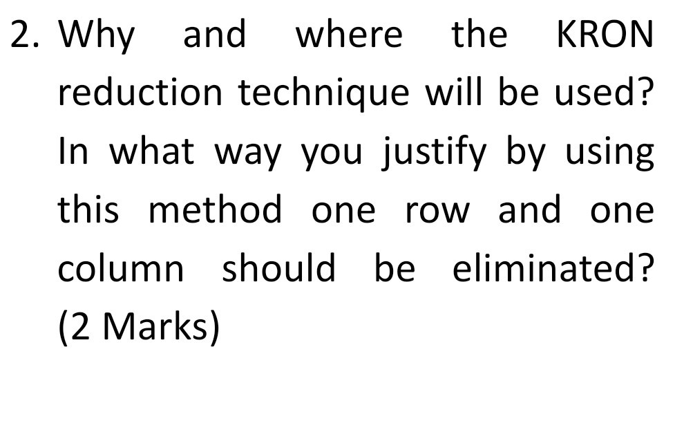 Solved 2. Why and where the KRON reduction technique will be | Chegg.com