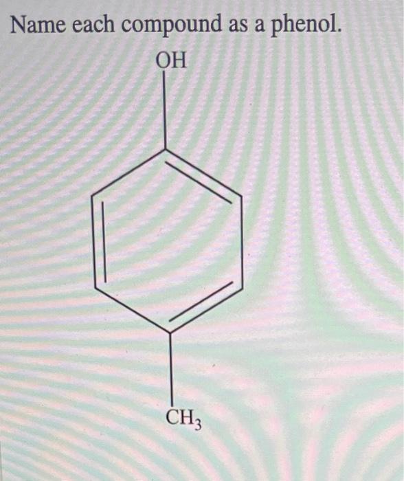 Solved Name each compound as a phenol. OH CH3 ОН Н.С. CH, | Chegg.com