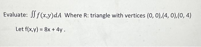Solved Evaluate: ∬f(x,y)dA Where R: triangle with vertices | Chegg.com