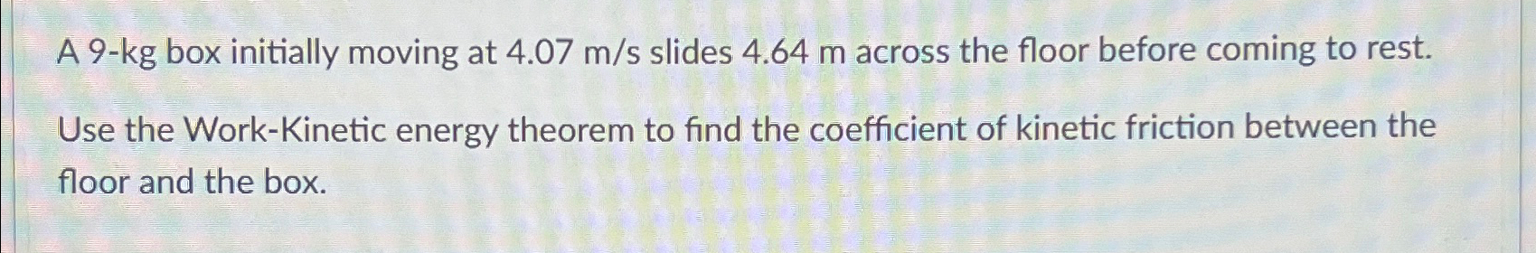 Solved A 9-kg box initially moving at 4.07ms ﻿slides 4.64m | Chegg.com