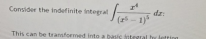 Solved Consider the indefinite integral ∫﻿﻿x4(x5-1)5dx | Chegg.com