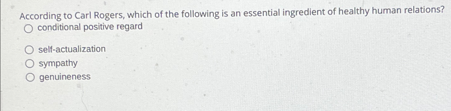 Solved According to Carl Rogers, which of the following is | Chegg.com