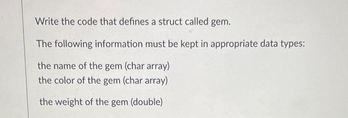 Solved Write The Code That Defines A Struct Called Gem The 