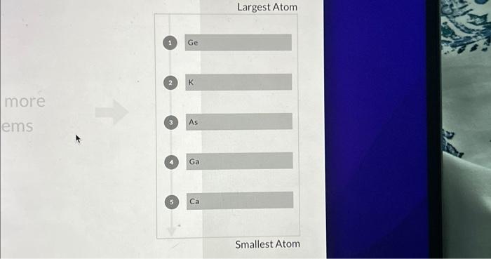 Solved Largest Atom (1) Ge (2) K K 3. As Ga Ca Smallest Atom | Chegg.com