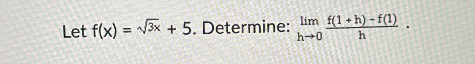 Solved Let f(x)=3x2+5. ﻿Determine: limh→0f(1+h)-f(1)h. | Chegg.com