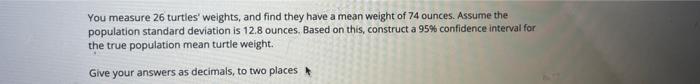 You measure 26 turtles' weights, and find they have a | Chegg.com