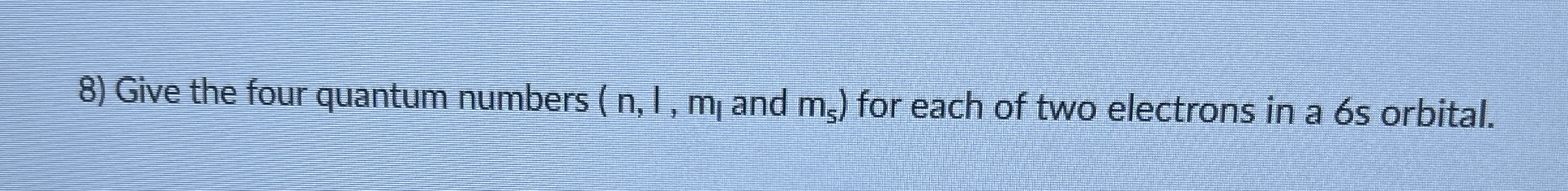 Solved Give the four quantum numbers ( n,1,m1 ﻿and m5 ) ﻿for | Chegg.com