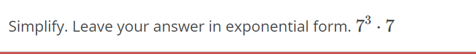 Solved Simplify. Leave your answer in exponential form. 73*7 | Chegg.com