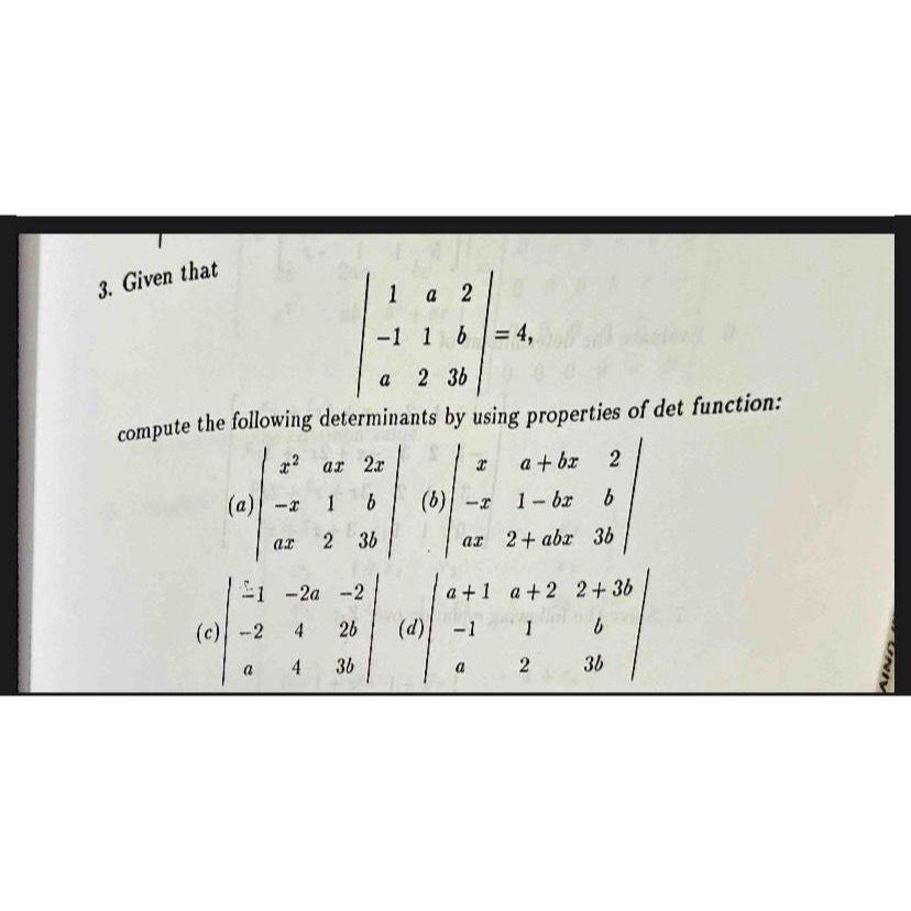 Solved Given that|[1,a,2],[-1,1,b],[a,2,3b]|=4compute the | Chegg.com