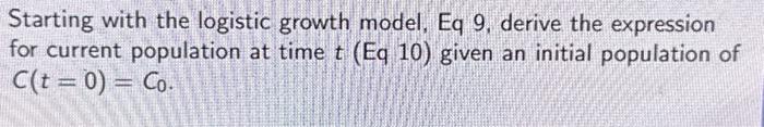 Solved Starting with the logistic growth model, Eq9, derive | Chegg.com Solved Starting with the logistic growth model, Eq9, derive | Chegg.com