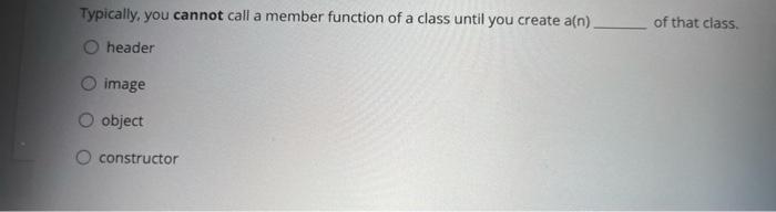 Solved Typically, you cannot call a member function of a | Chegg.com