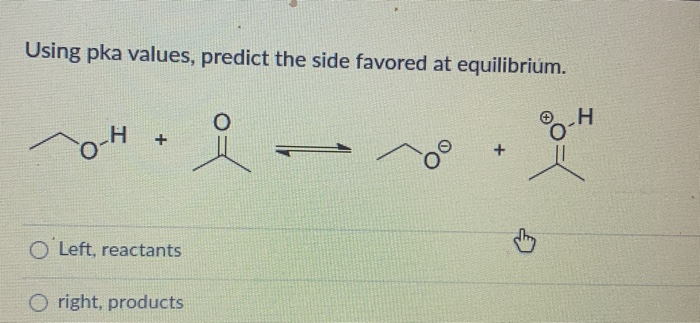 Solved Using pka values, predict the side favored at | Chegg.com