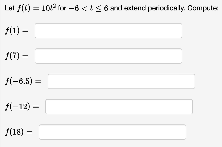 Solved Let f(t)=10t2 for f(1)=f(7)=f(-6.5)=f(-12)=f(18)=-6 | Chegg.com Solved Let f(t)=10t2 for f(1)=f(7)=f(-6.5)=f(-12)=f(18)=-6 | Chegg.com